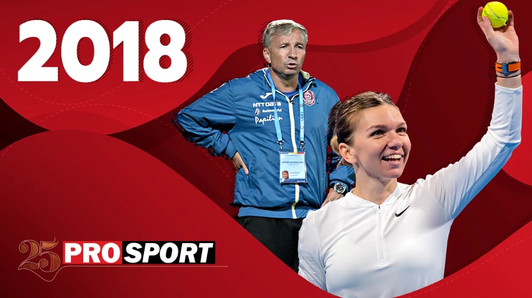 PROSPORT 25 – 2018. Simona Halep, triumf la Roland Garros! Dan Petrescu ...